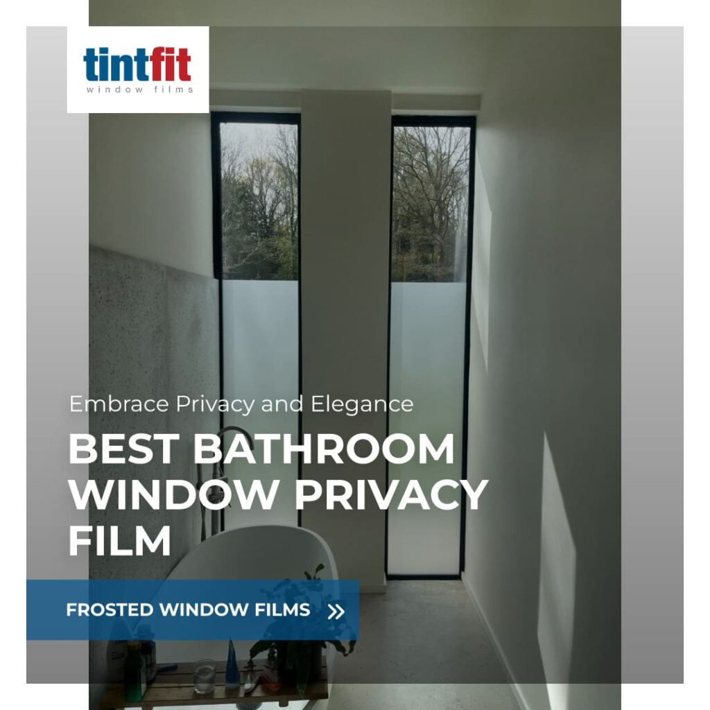 Best Bathroom Window Privacy Film - Tintfit Window Films