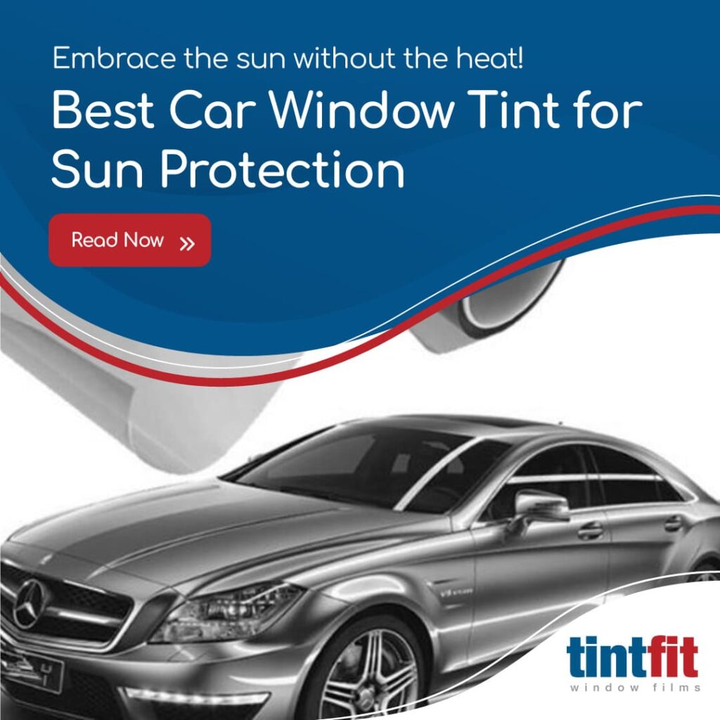 Best car window tint for sun protection - Tintfit Window Films
