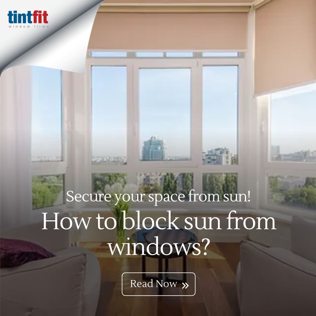 What Can I Use To Block The Sun From My Windows? - Tintfit Window Films