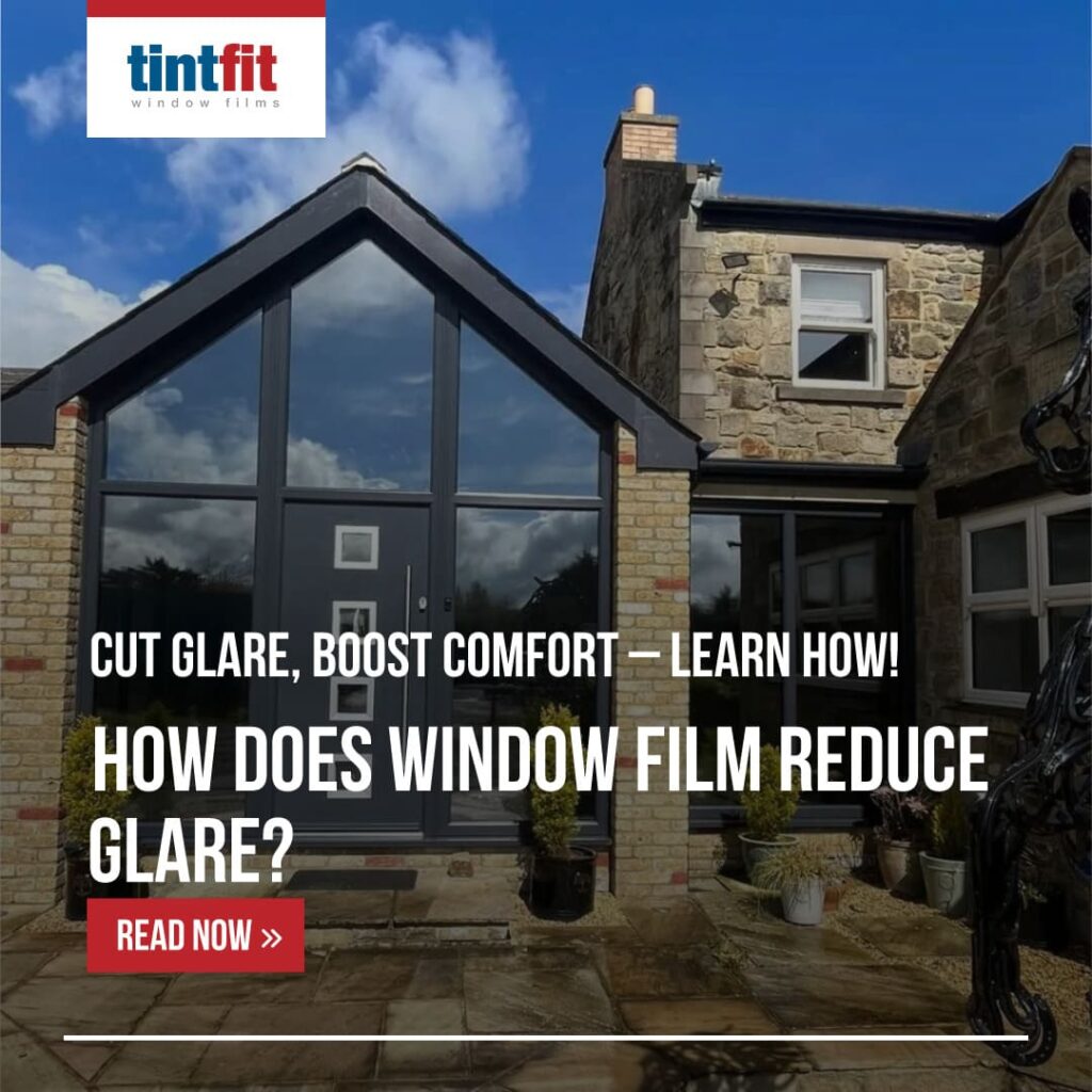 How Does Window Film Reduce Glare? - Tintfit Window Films