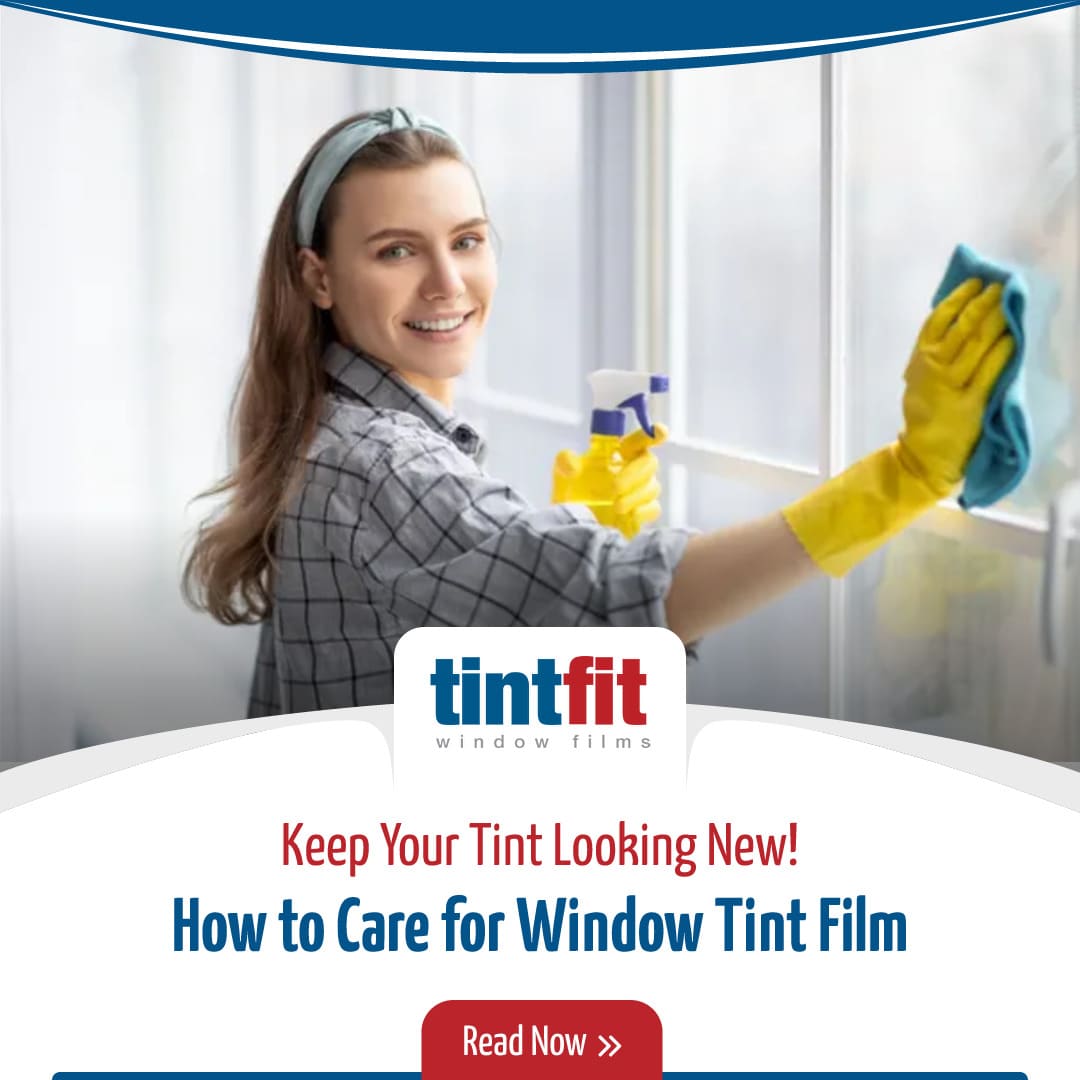 How to Care for Window Tint Film - Tintfit Window Films