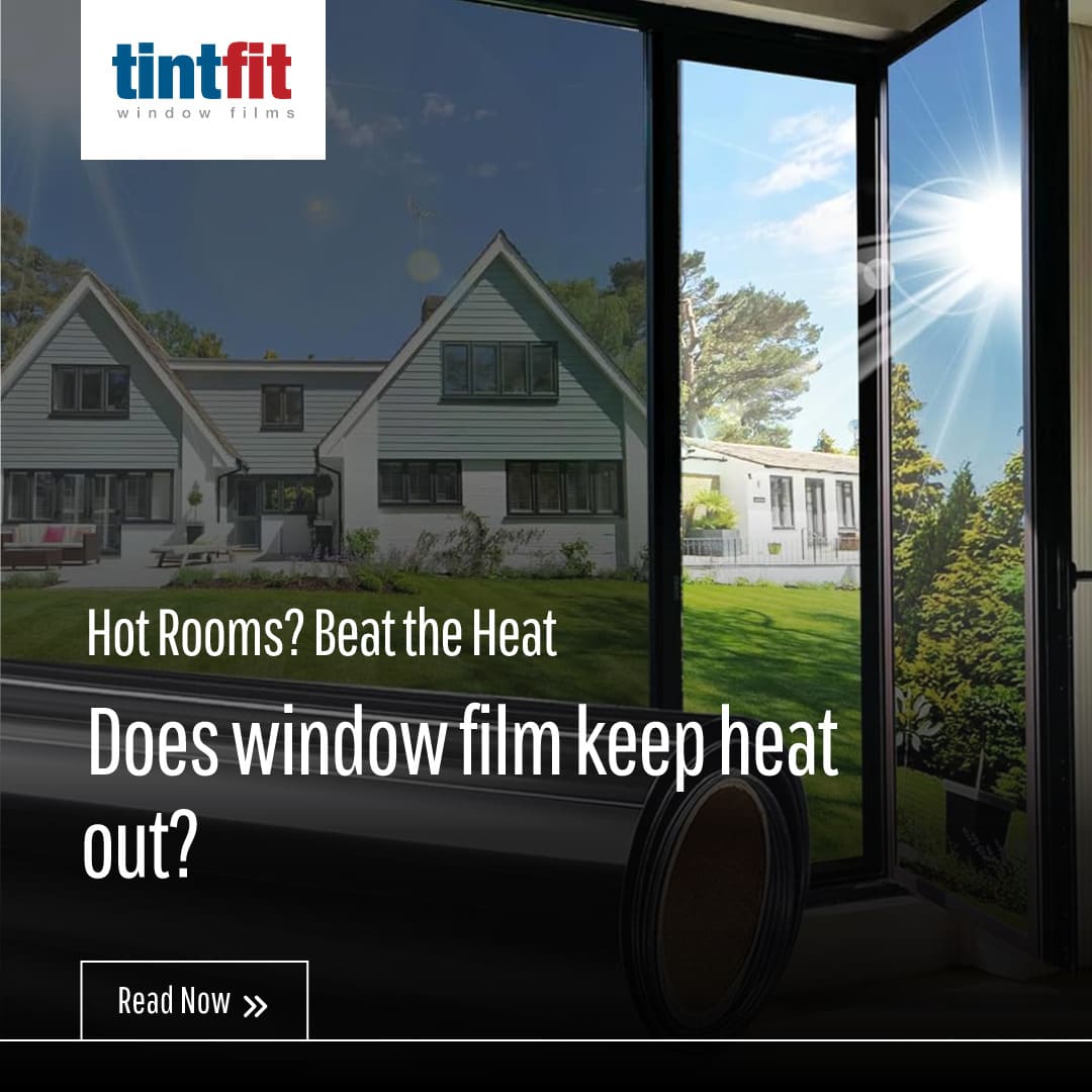Does window film keep heat out? - Tintfit Window Films