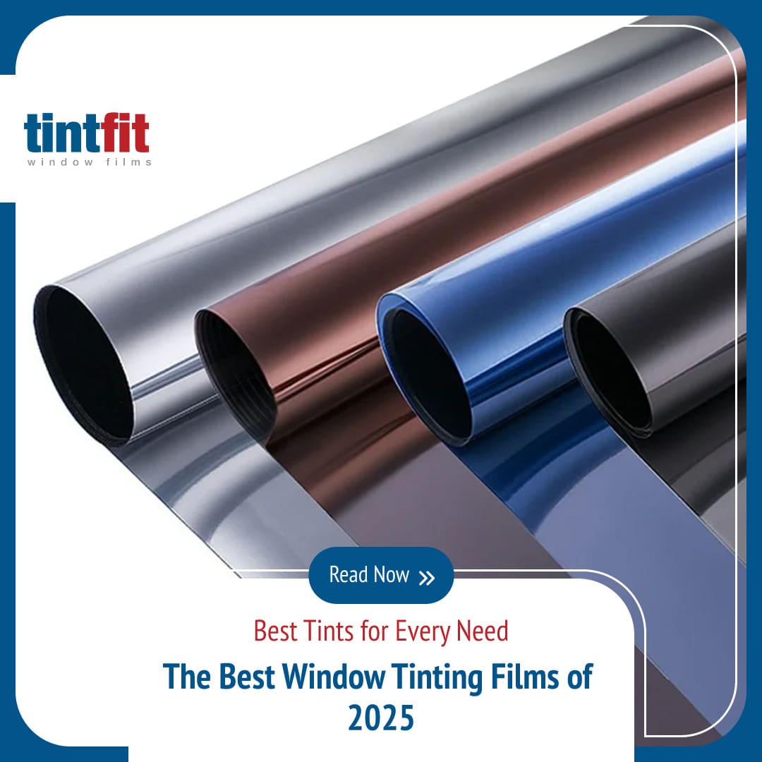 What are the best window tinting films in 2025? - Tintfit Window Films